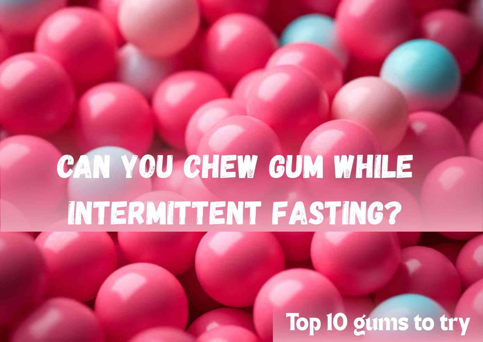 Can You Chew Gum While Intermittent Fasting? 10 Best Gums